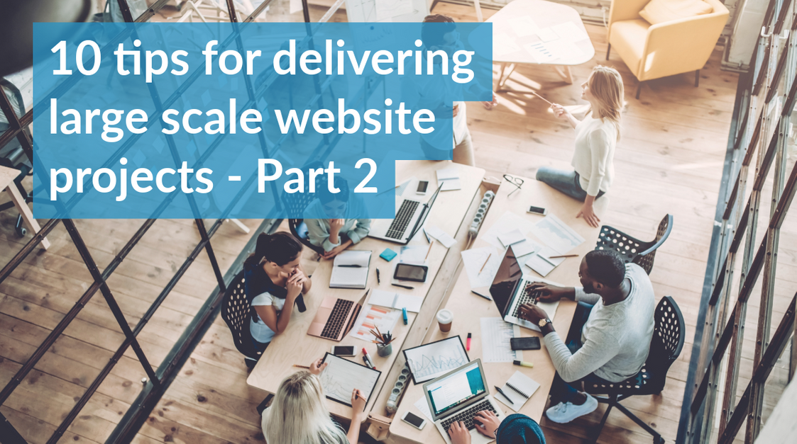 Blog - 10 tips for delivering large scale website projects - part 2
